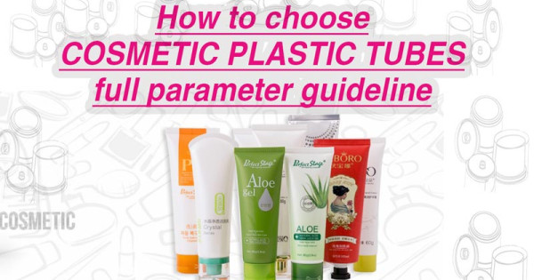 How to choose specification of plastic tube for your cosmetics products ...